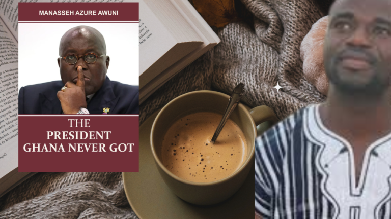 The President Ghana Never Got: An Explosive New Book by Manasseh Azure ...