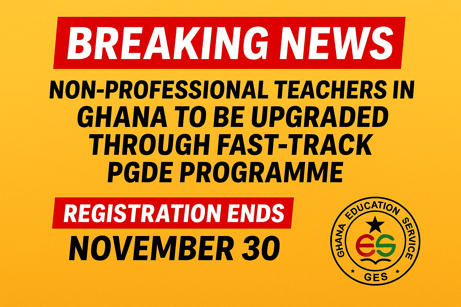 Non-Professional Teachers in Ghana to Be Upgraded Through Fast-Track PGDE Programme ...